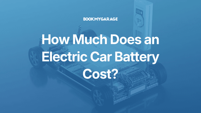 How Much Does an Electric Car Battery Cost? (UK) | BookMyGarage